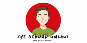 The German Umlaut – What Is It and What Is It For? – My Daily German